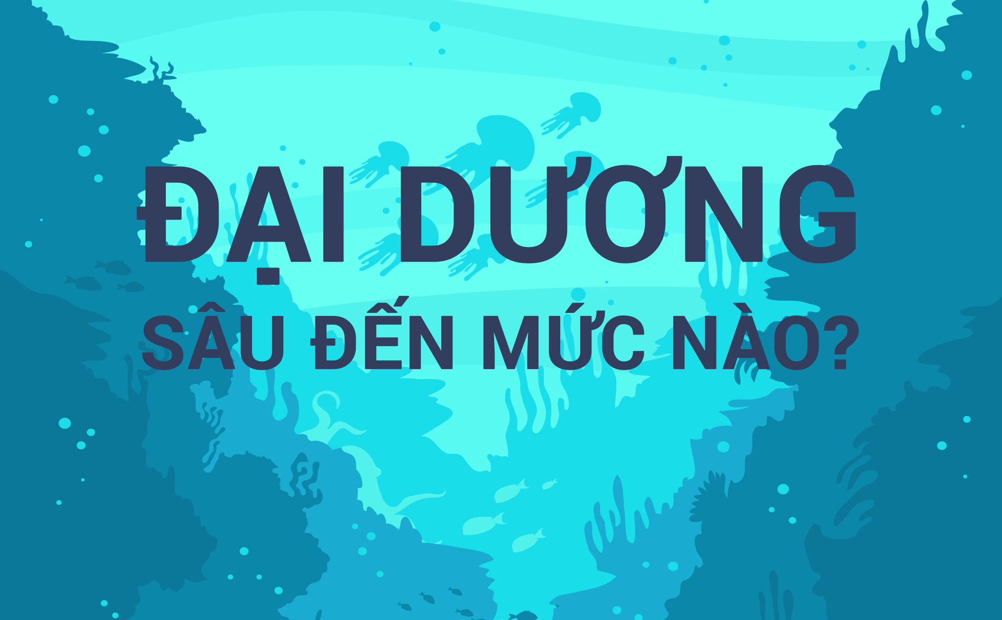 [Infographic] Bạn có biết: Đại dương sâu đến mức nào?