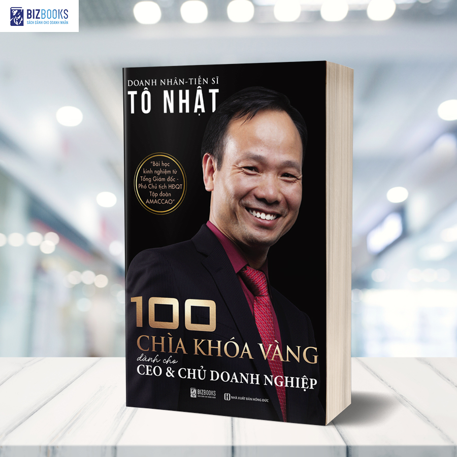 100 chìa khóa vàng dành cho CEO & chủ doanh nghiệp: kim chỉ nam cho sự ...